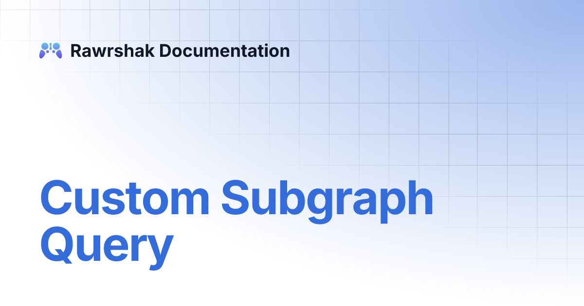 Custom Subgraph Query | Rawrshak Documentation