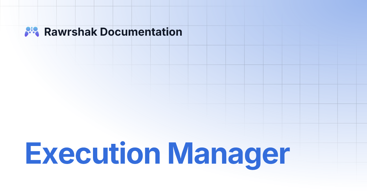 Execution Manager | Rawrshak Documentation